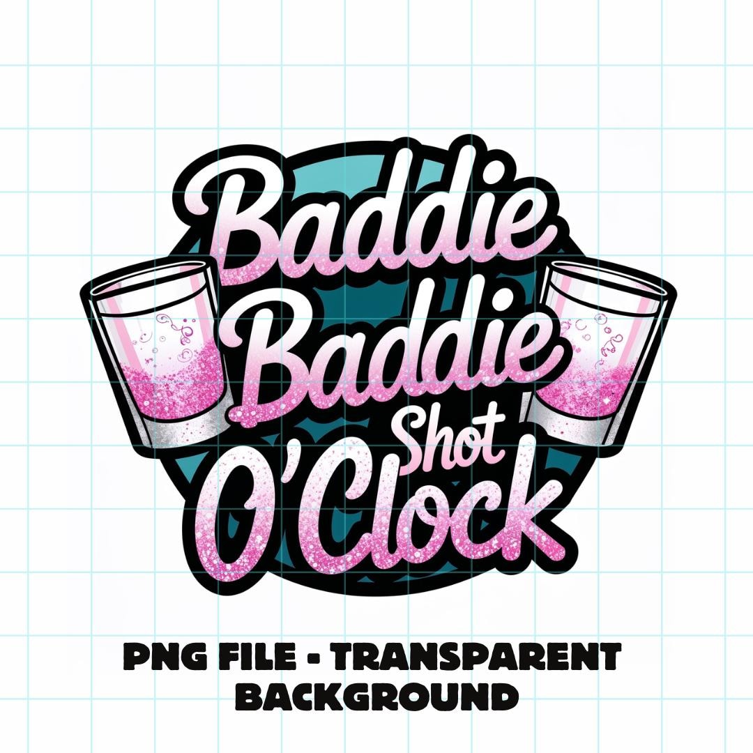 Baddie Baddie Shot O Clock, PNG Design, Digital Design, Sublimation ...