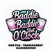Baddie Baddie Shot O Clock, PNG Design, Digital Design, Sublimation ...
