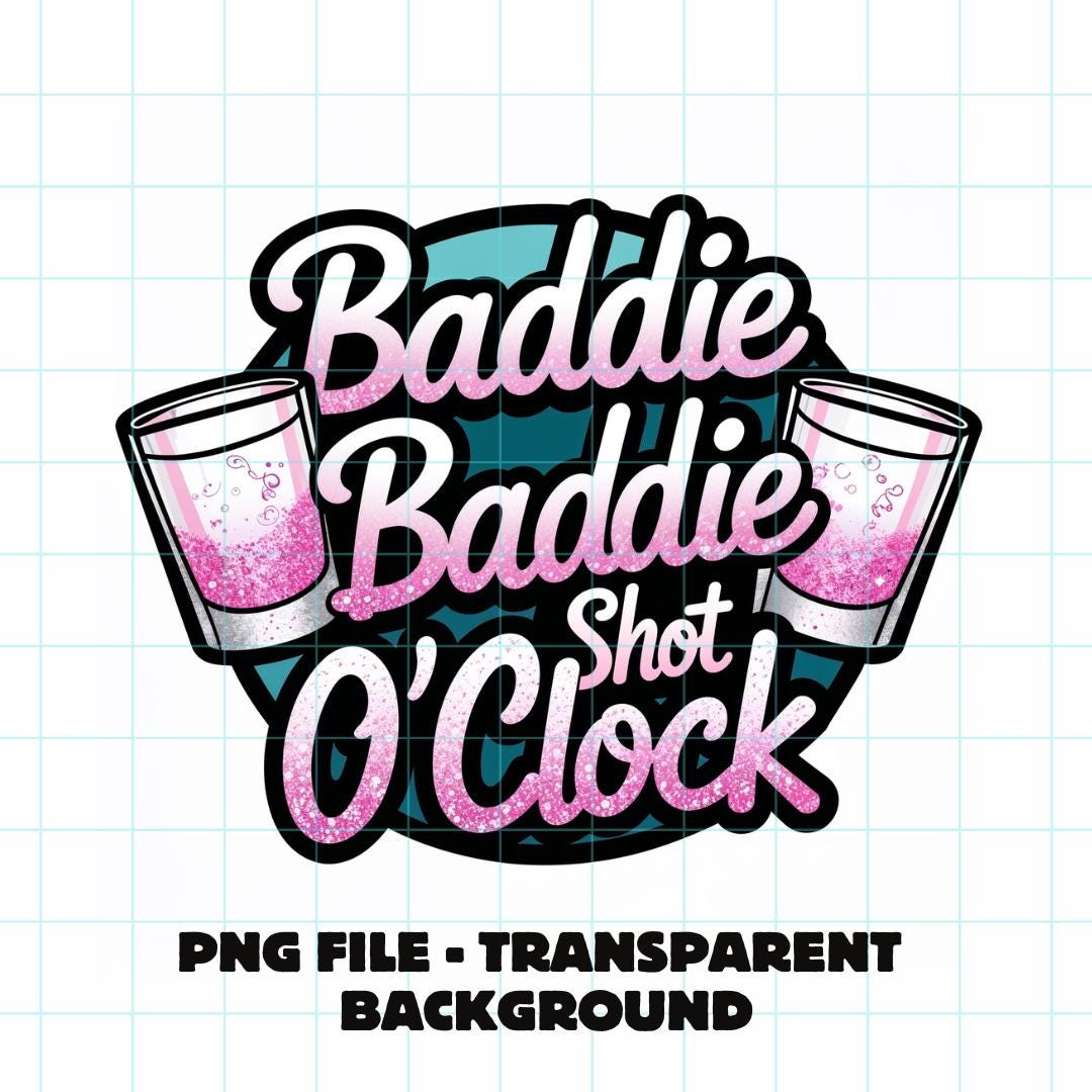 Baddie Baddie Shot O Clock, PNG Design, Digital Design, Sublimation ...