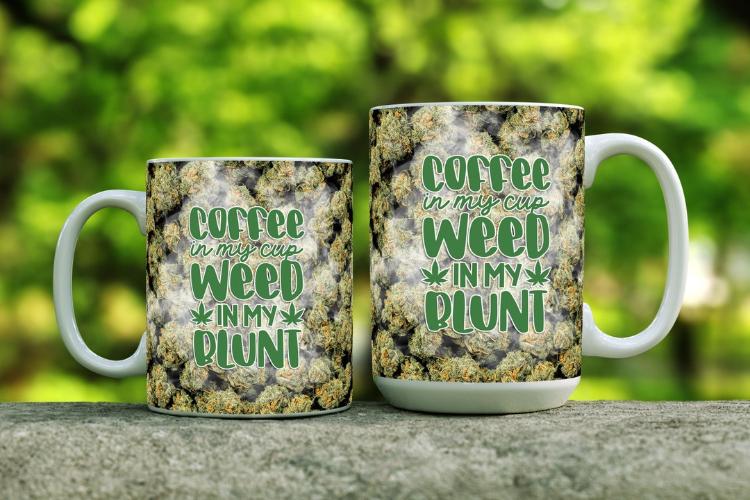 420 Weed Mug Sublimation Design Coffee in My Cup Weed in My Blunt 11oz ...
