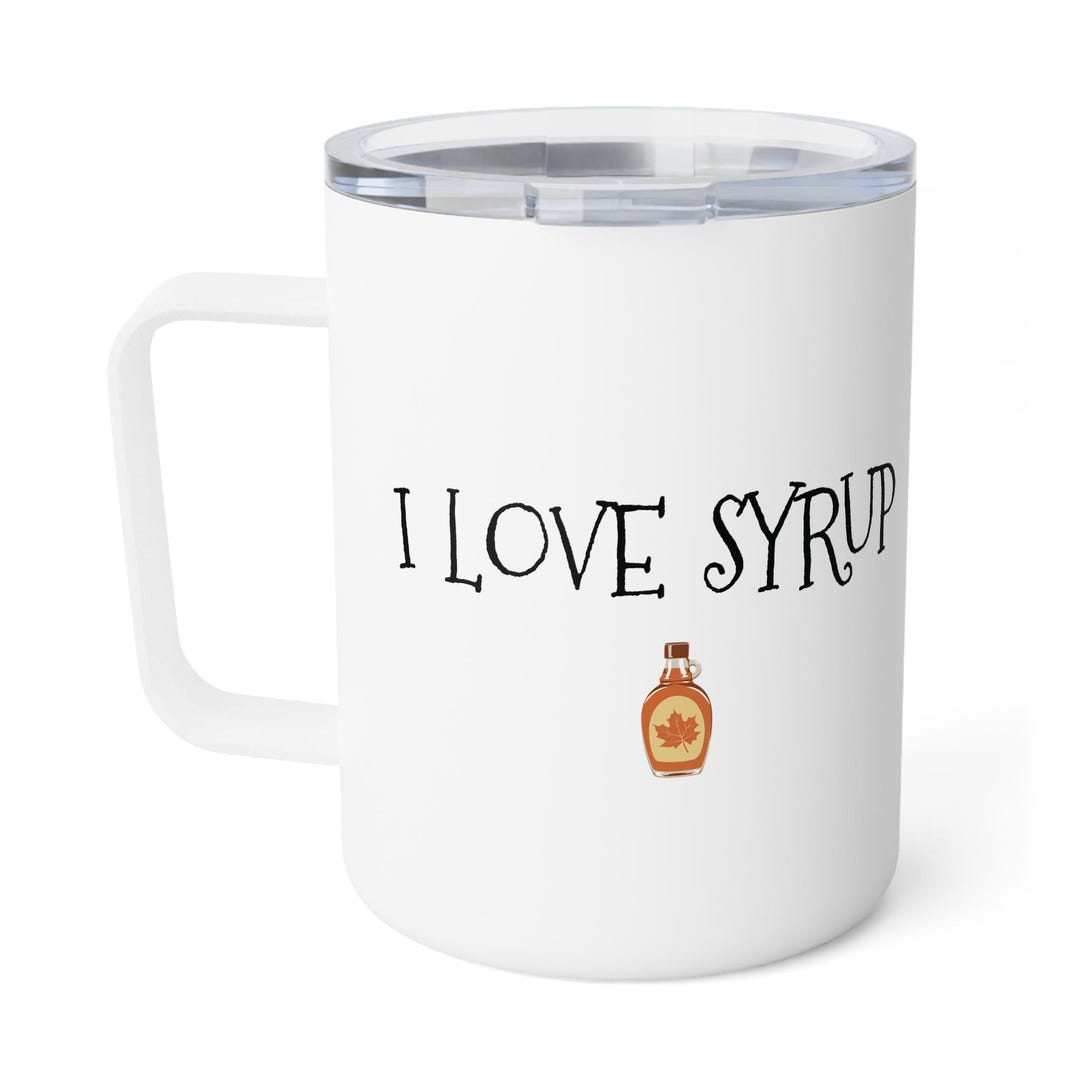 Funny Insulated Coffee Mug, 10oz - I Love Syrup - Gift for Coffee ...