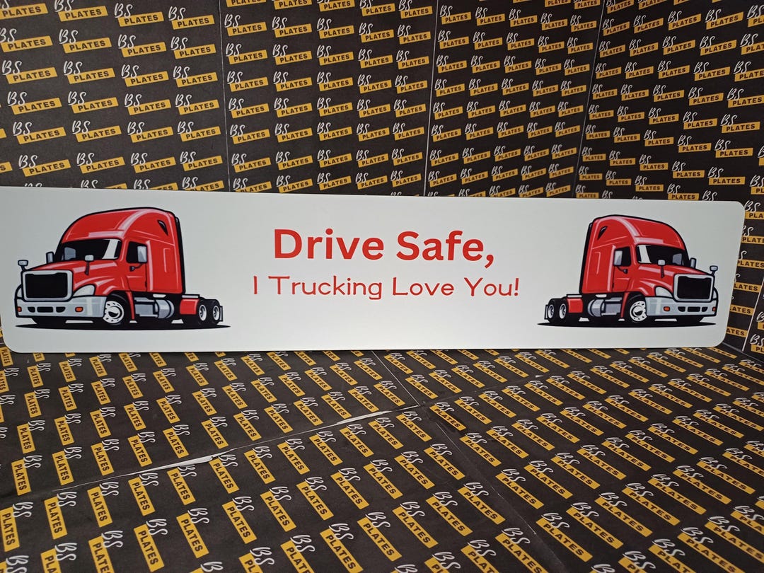 Drive Safe Show Number Plate Display Licence Board Trucker Truck Driver ...