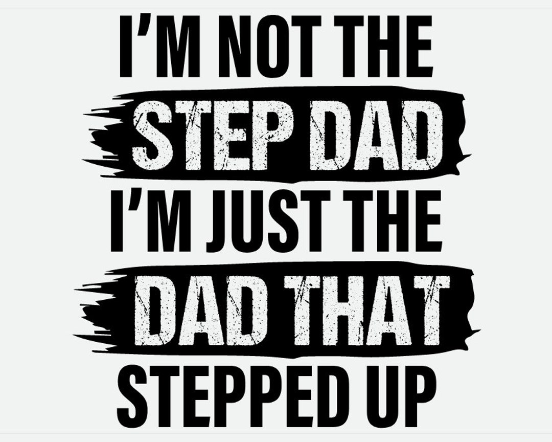 Father's Day SVG, I'm Not the Step Dad I'm the Dad That Stepped up SVG ...