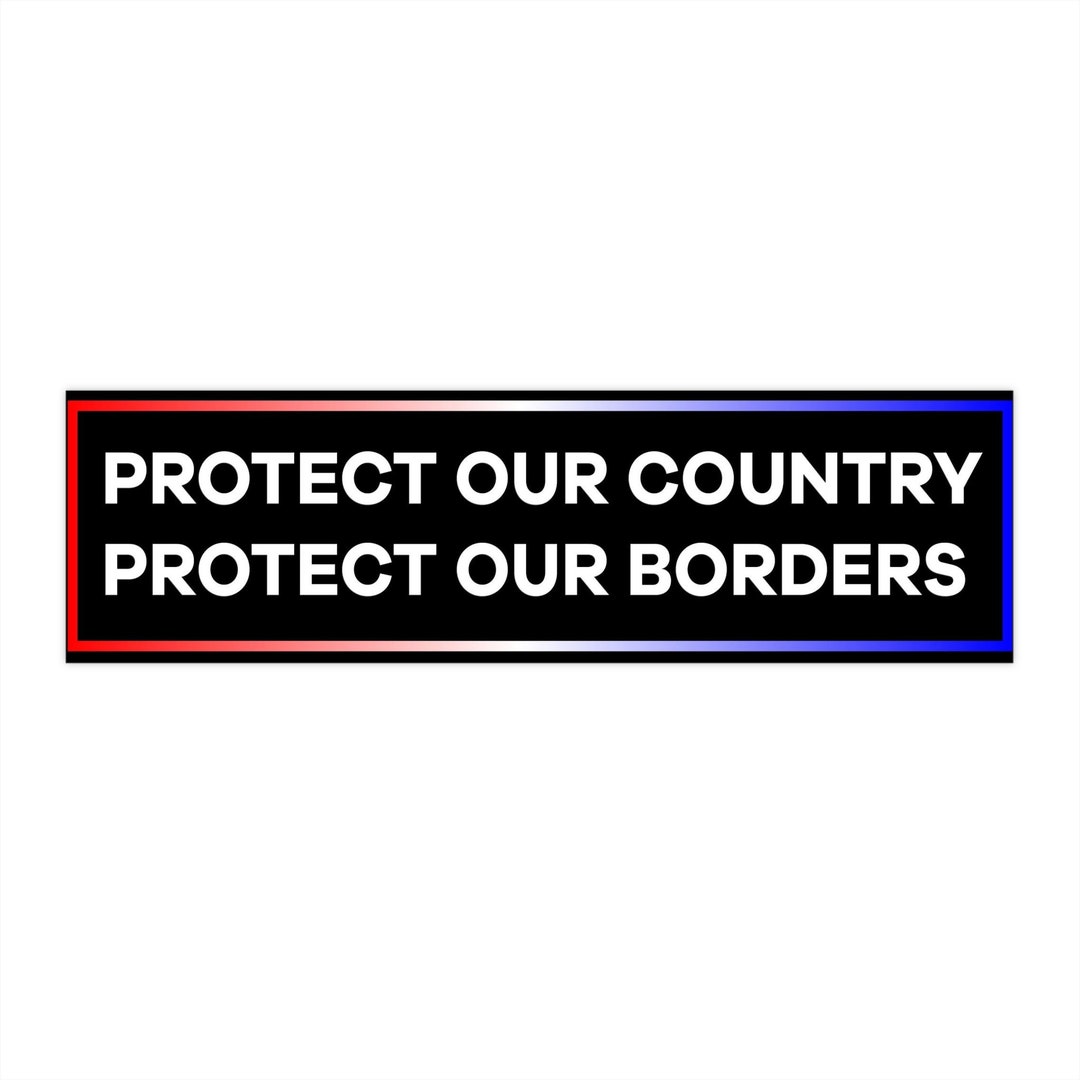 Protect Our Country Protect Our Borders Bumper Sticker - Etsy
