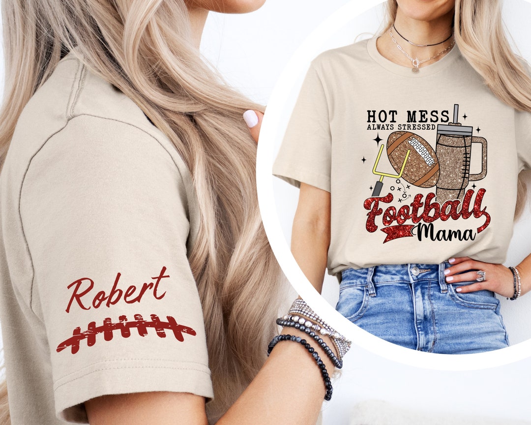 Custom Football Mom Shirt, Hot Mess Always Stressed Football Mama Shirt ...