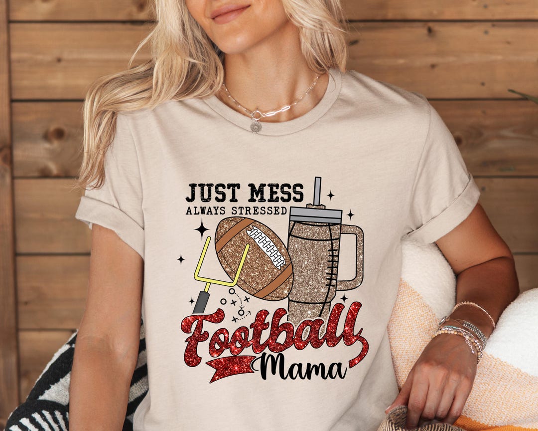 Football Mom Shirt, Just Mess Always Stressed Football Mama Shirt ...