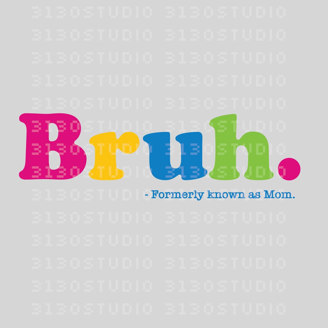Bruh. Formerly Known as Mom. Svg, Eps, Dxf, Png - Etsy