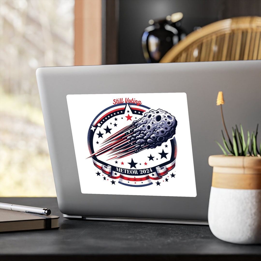 Still Voting Meteor 2024 Vinyl Decal Funny Political Gifts Election ...