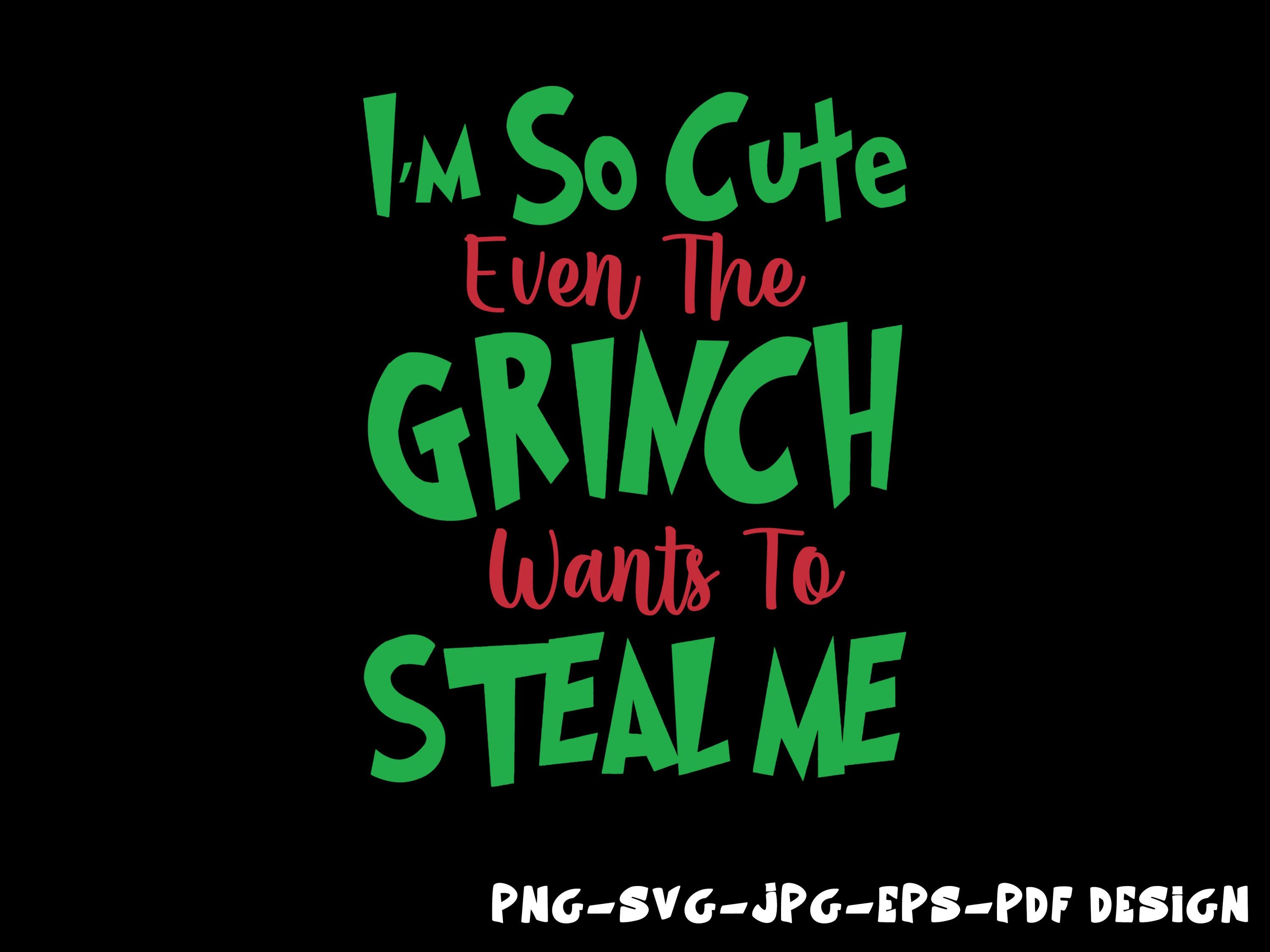 I’m so Cute Even the Grinch Wants to Steal Me, Christmas SVG, Unique ...