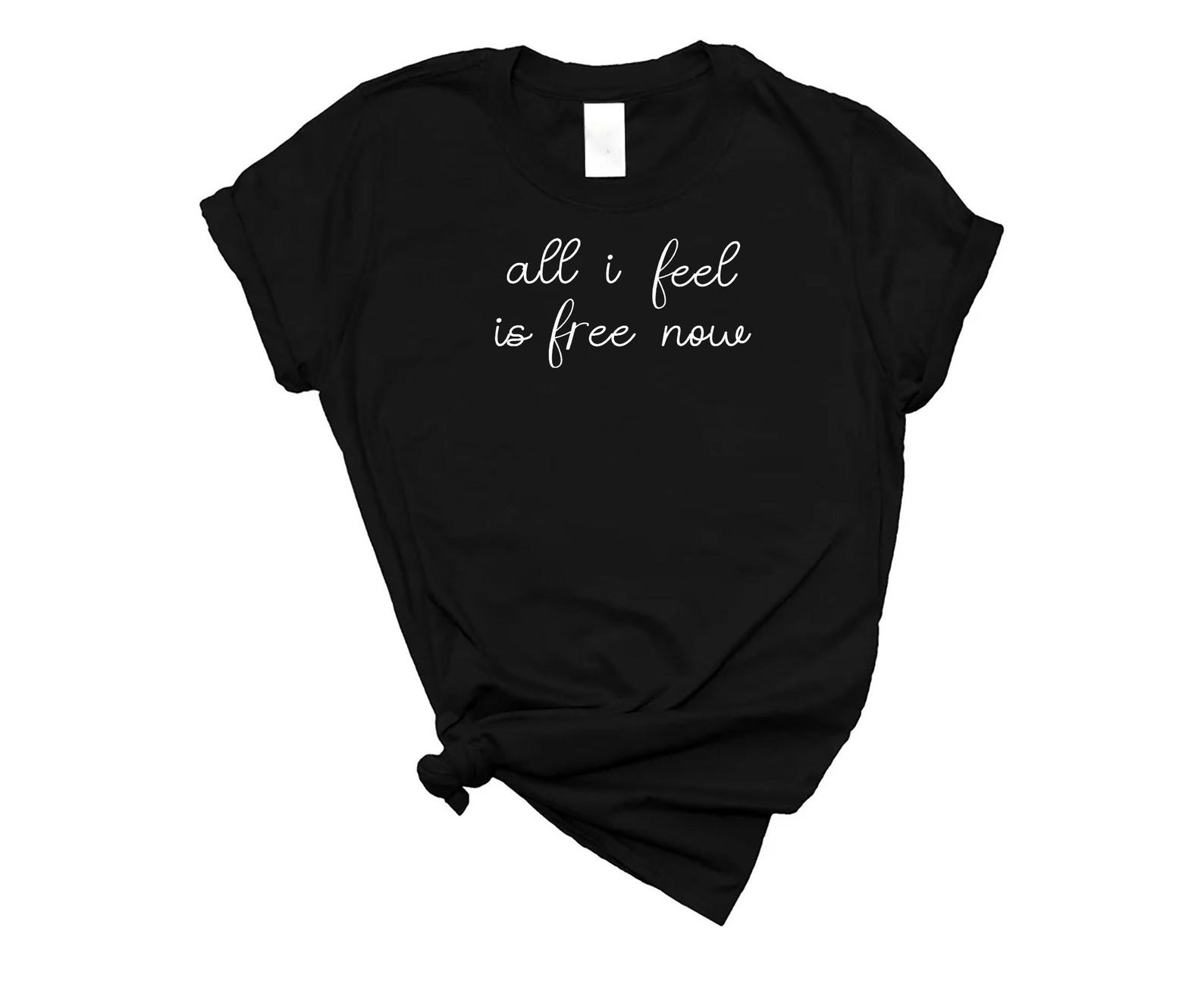 All I Feel is Free Now, All I Feel is Free Now Tshirt, All I Feel is ...