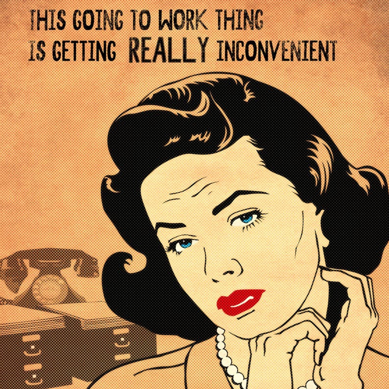 1950's Retro Funny Drinking Poster. Work is Getting Really Inconvenient ...