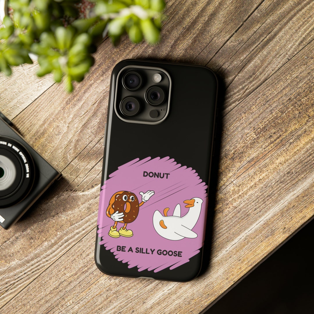 Donut Silly Goose Tough Phone Case Meme Phone Case Silly Meme Joke ...