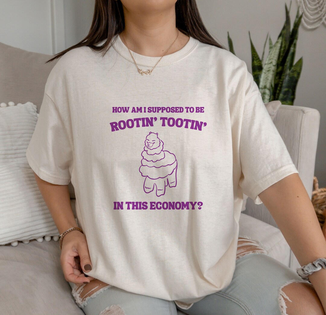 I Can't Root and Toot in This Economy T Shirt, Llama T Shirt, Meme T ...