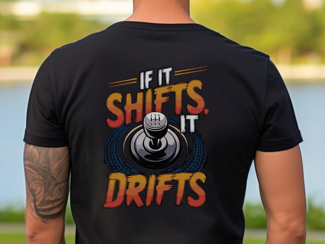 Drift Shirt, JDM T-shirt, If It Shifts It Drifts, Good Gift for Drifter ...