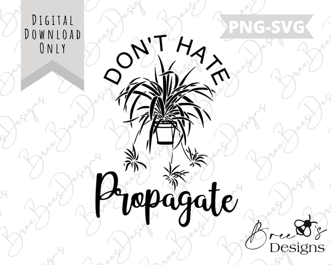Dont Hate Propagate Svg, Dont Hate Propagate Png, Plant Svg, Plant Png ...