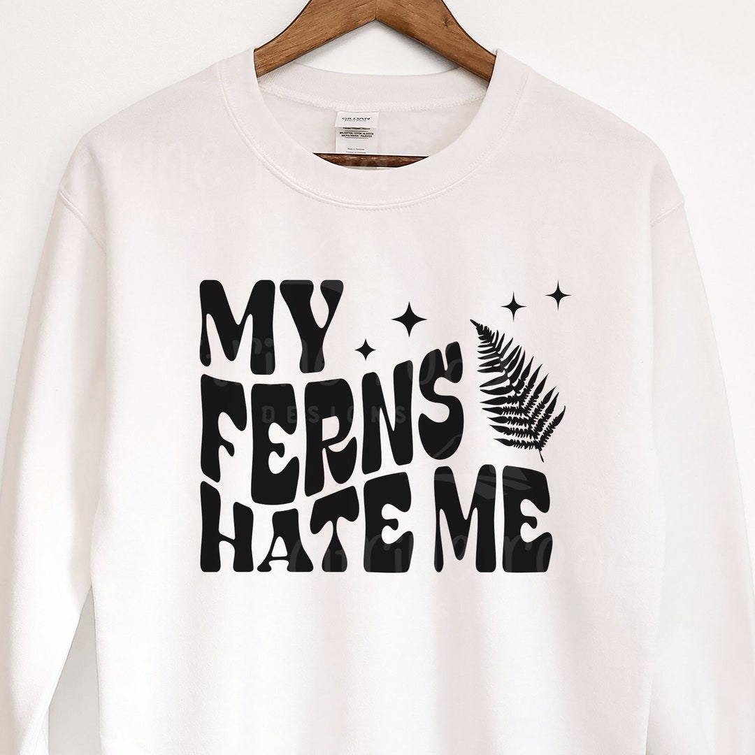 My Ferns Hate Me Svg, Plant Mom Svg, Plant Lover Svg, Crazy Plant Lady ...