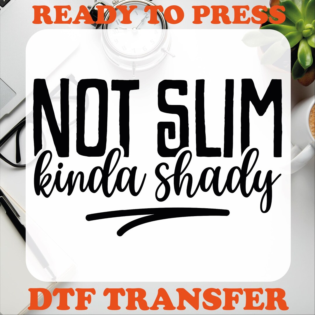 Not Slim Kinda Shady Ready to Press, Not Slim Kinda Shady Dtf Transfer, Sarcastic Dtf, Petty Dtf ...