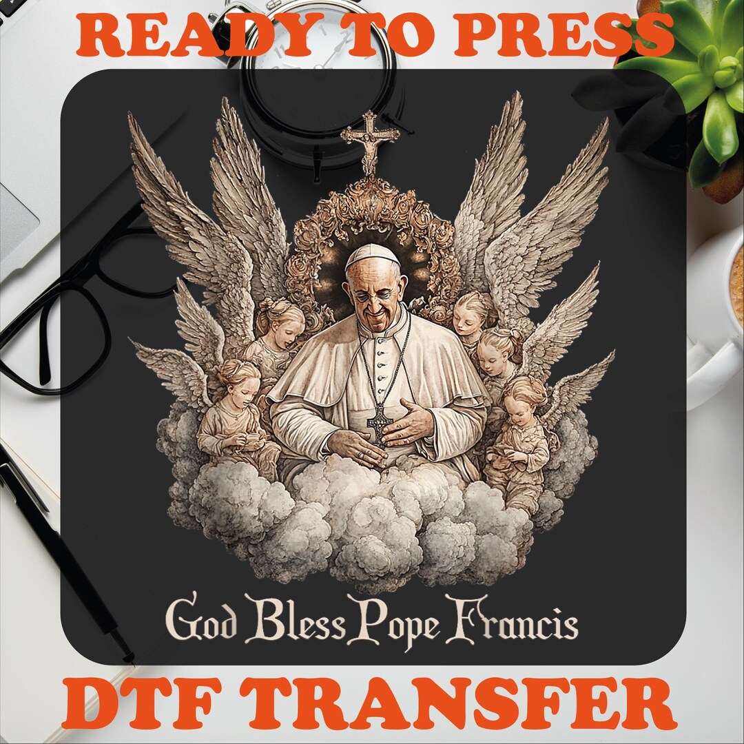 God Bless Pope Francis Dtf Transfer, Francis Pope 1936-2025 Dtf ...