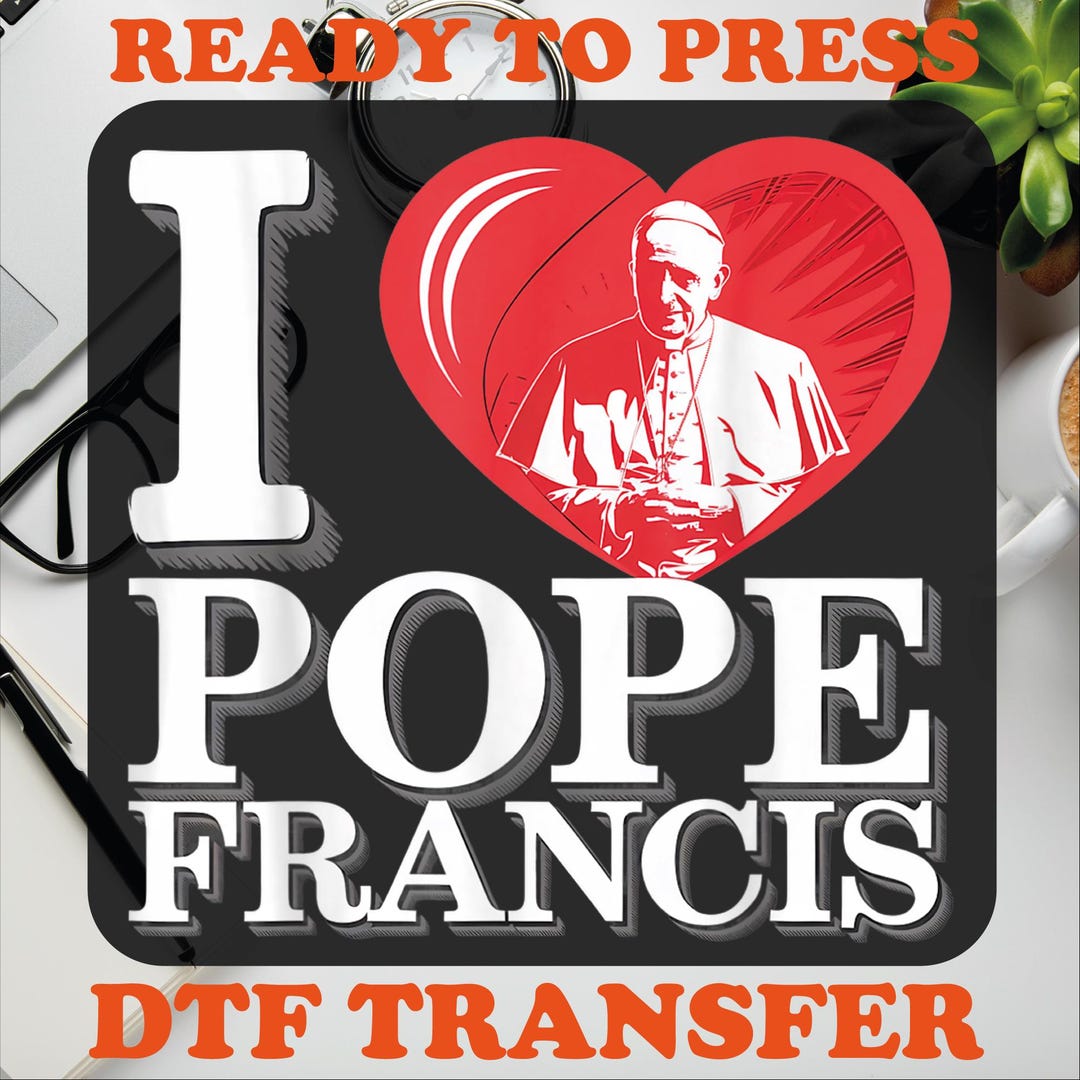 I Love Pope Francis Ready to Press, Francesco in Our Heart Design ...