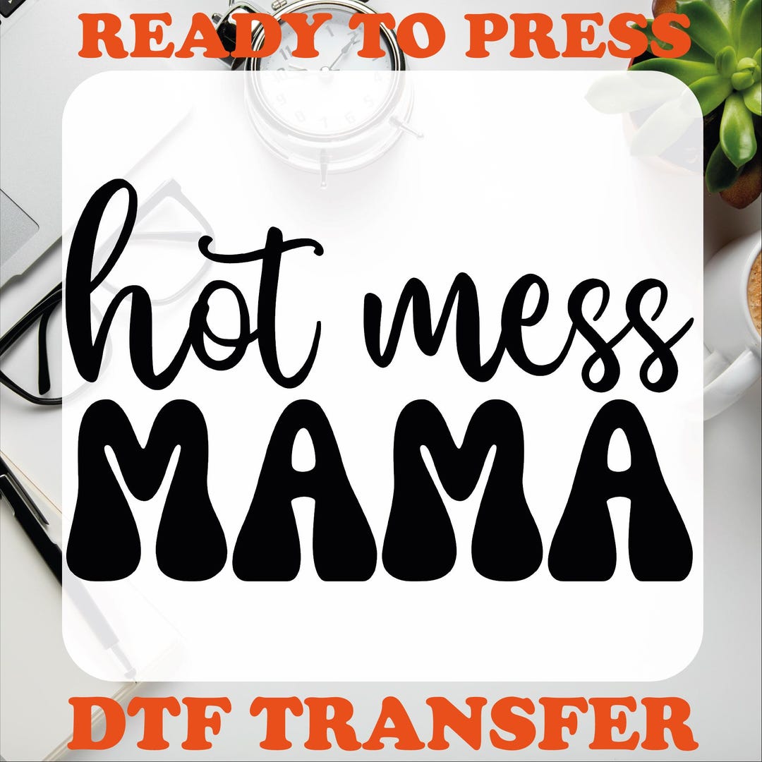 Hot Mess Mama Ready to Press, College University Dtf Transfer, Mother's ...