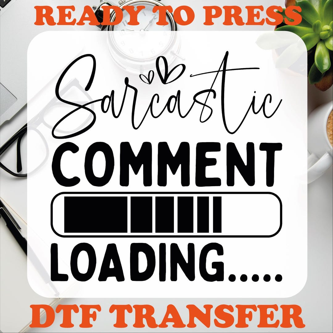 Sarcastic Comment Loading Dtf Heat Press, Loading Bar Design DTF ...