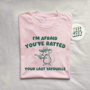 I'm Afraid You've Ratted Your Last Tatouille T Shirt Retro 90s Funny ...