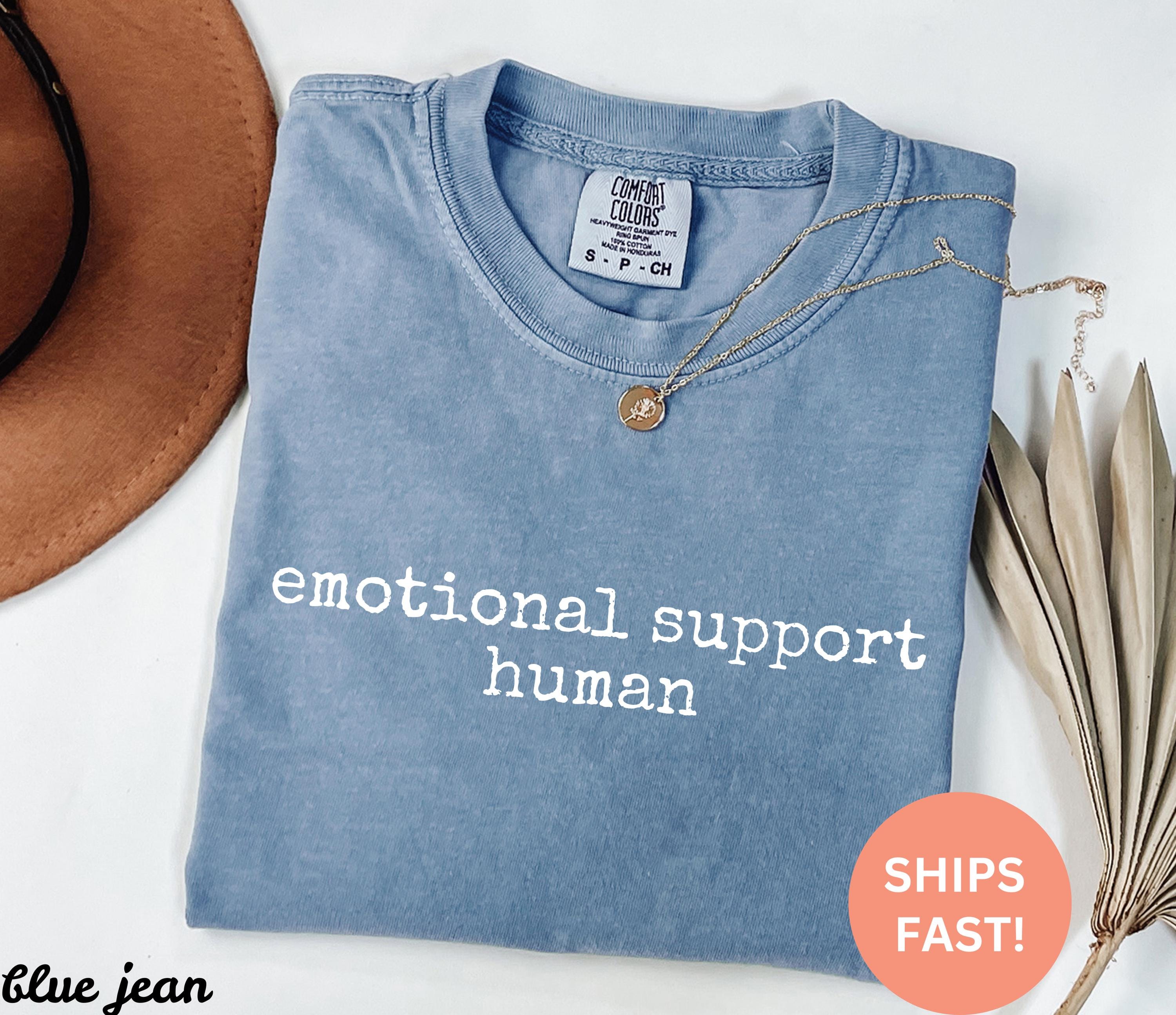 Comfort Colors® Emotional Support Human Shirt, Funny Gift Shirt, Mental ...