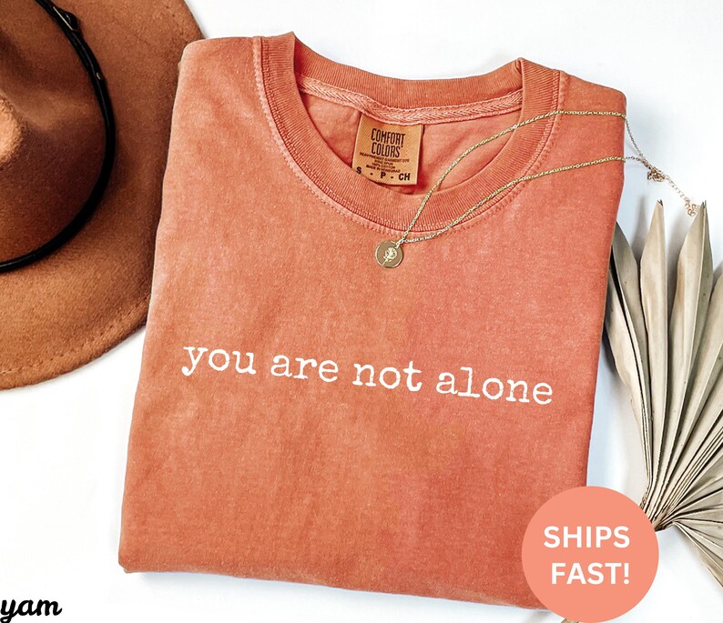 Comfort Colors® You Are Not Alone Shirt, Mental Health Awareness Tee ...