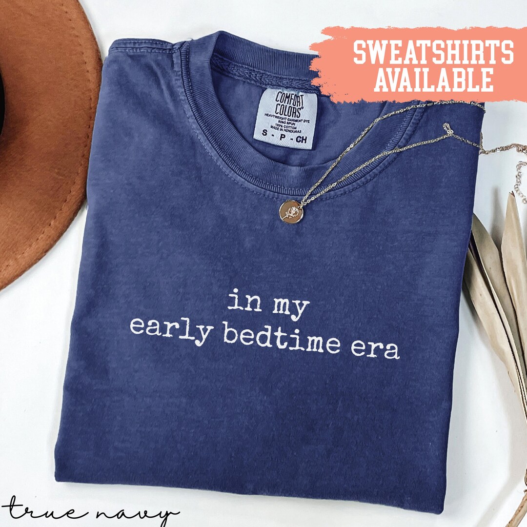 Comfort Colors® in My Early Bedtime Era Shirt Funny Sleep Shirt Tired ...