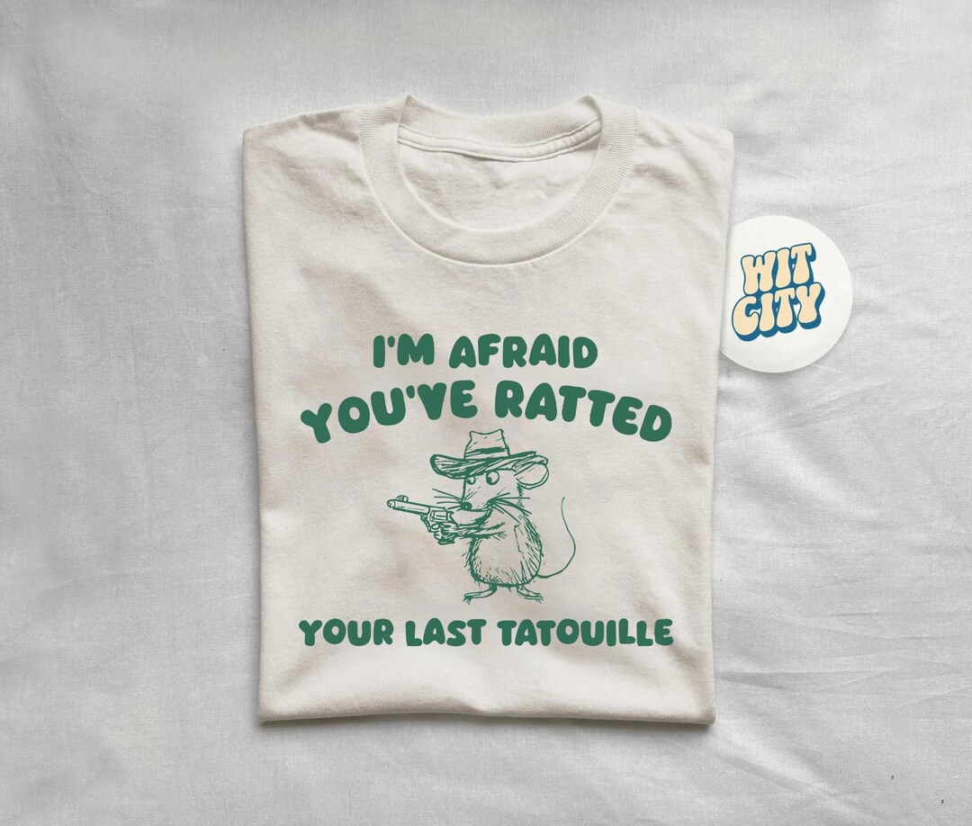 I'm Afraid You've Ratted Your Last Tatouille T Shirt Retro 90s Funny ...