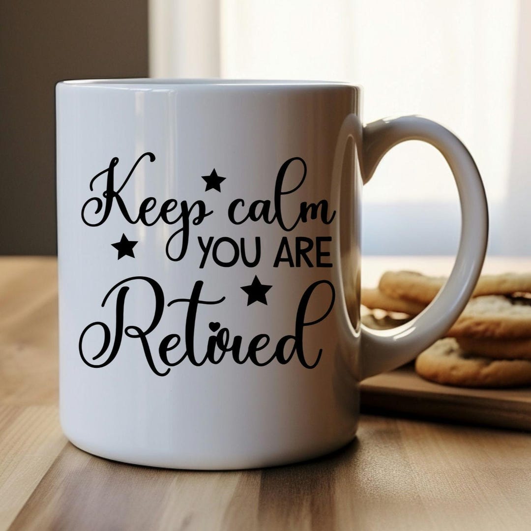 Keep Calm You Are Retired 11oz White Ceramic Mug | Retirement Coffee ...