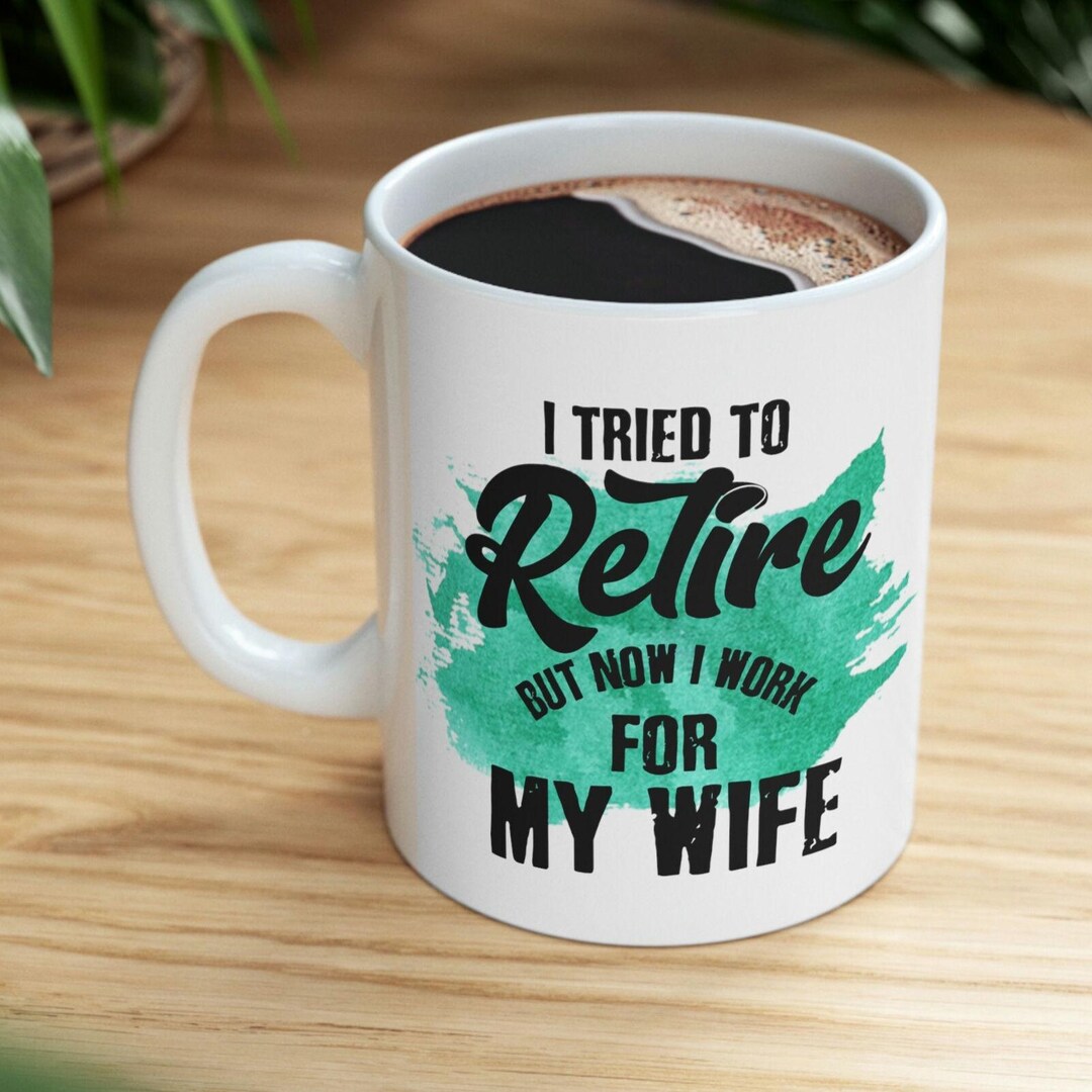 Great Retirement Gift for Husband Funny Quote Coffee Cup, Humorous Mug ...