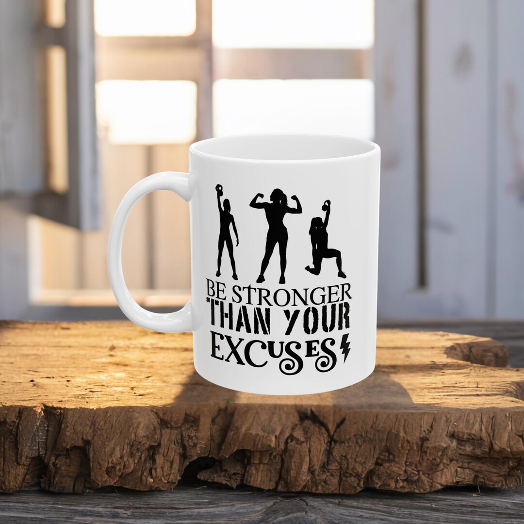 Be Stronger Than Your Excuses White Ceramic Cup 11oz. Weightlifters ...