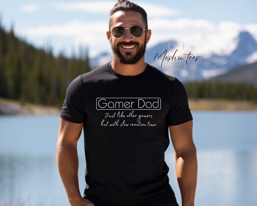 Gamer Dad Just Like Other Gamers but Slow Reaction Time Shirt, Funny ...