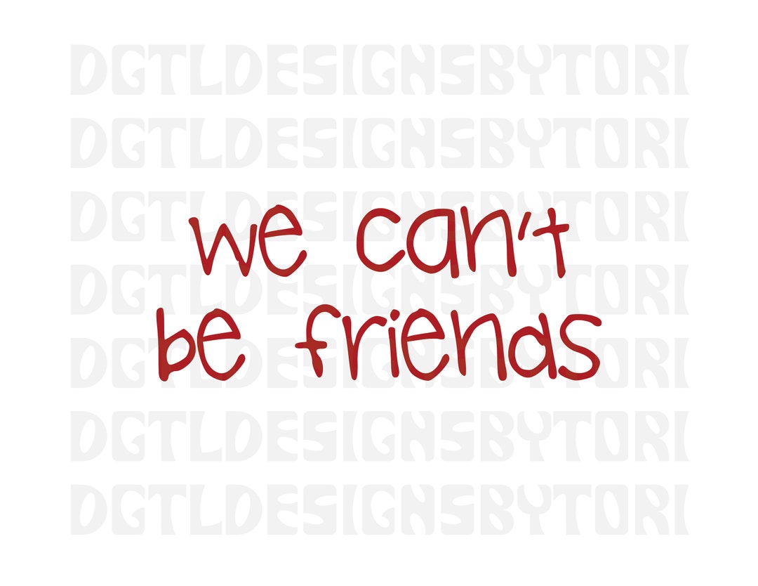 We Can't Be Friends | Instant Download | PNG and SVG Files | Ariana ...