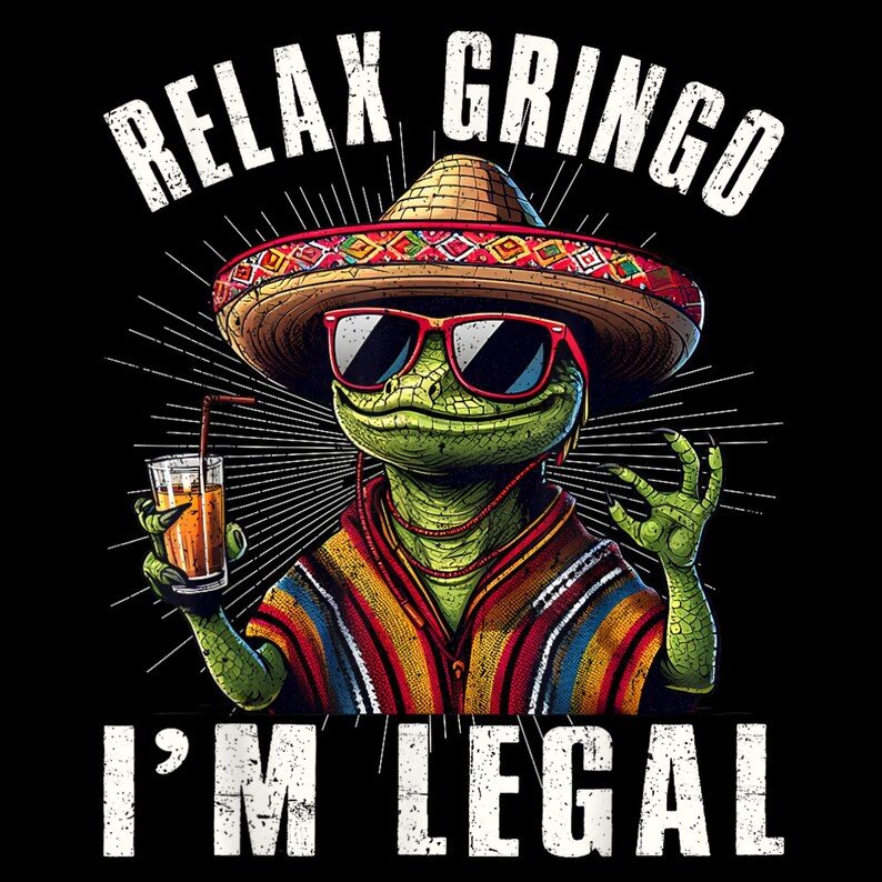 Relax Gringo I'm Legal Funny Cinco De Mayo Mexican Immigrant Png ...