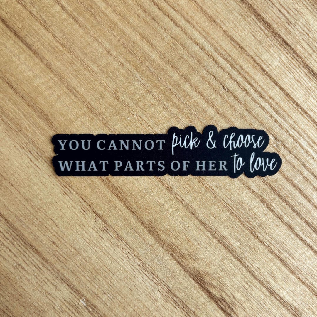 You Cannot Pick and Choose What Parts of Her to Love Sticker - Etsy