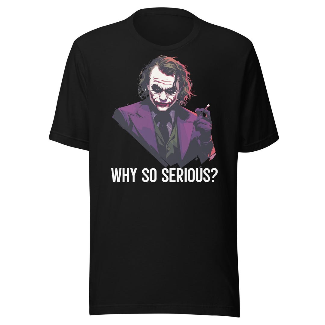 Why so Serious? T-shirt – Joker Face Graphic Tee | Bold Statement Shirt ...