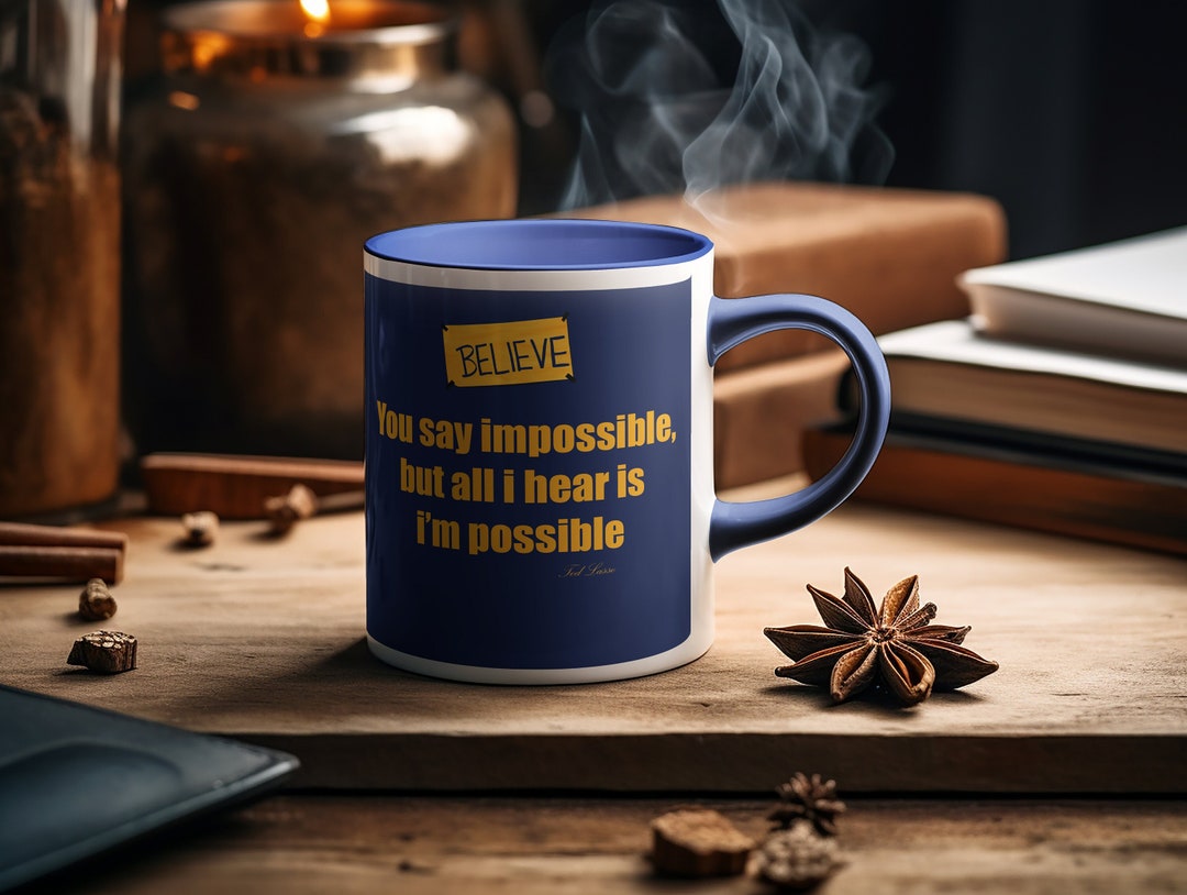 Ted Lasso Believe Sign You Say Impossible, but All I Hear is I'm Possible Blue and White Coffee ...