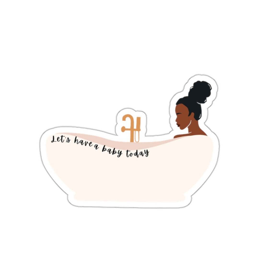 Let's Have a Baby Today Sticker, Girl in Bathtub, Doula Midwife Nurse ...