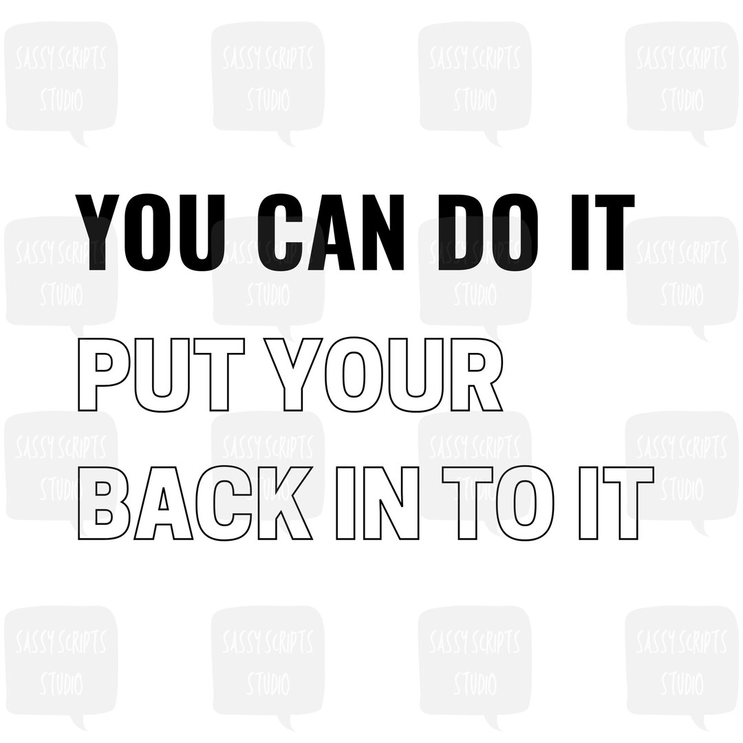 You Can Do It SVG, Put Your Back Into It Svg, Ice Cube Quote Svg ...
