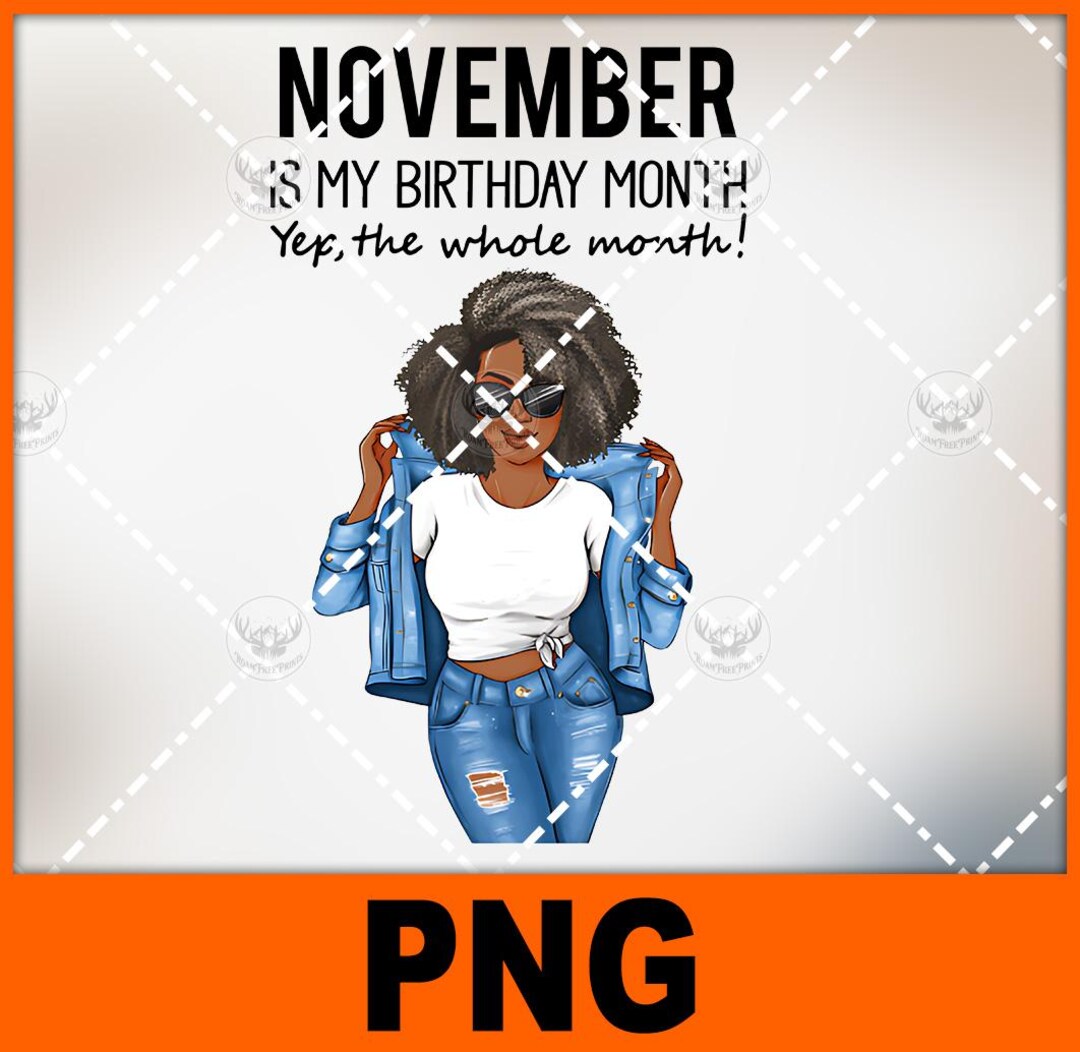 November is My Birthday Month Yep the Whole Month- Custom File-png File ...