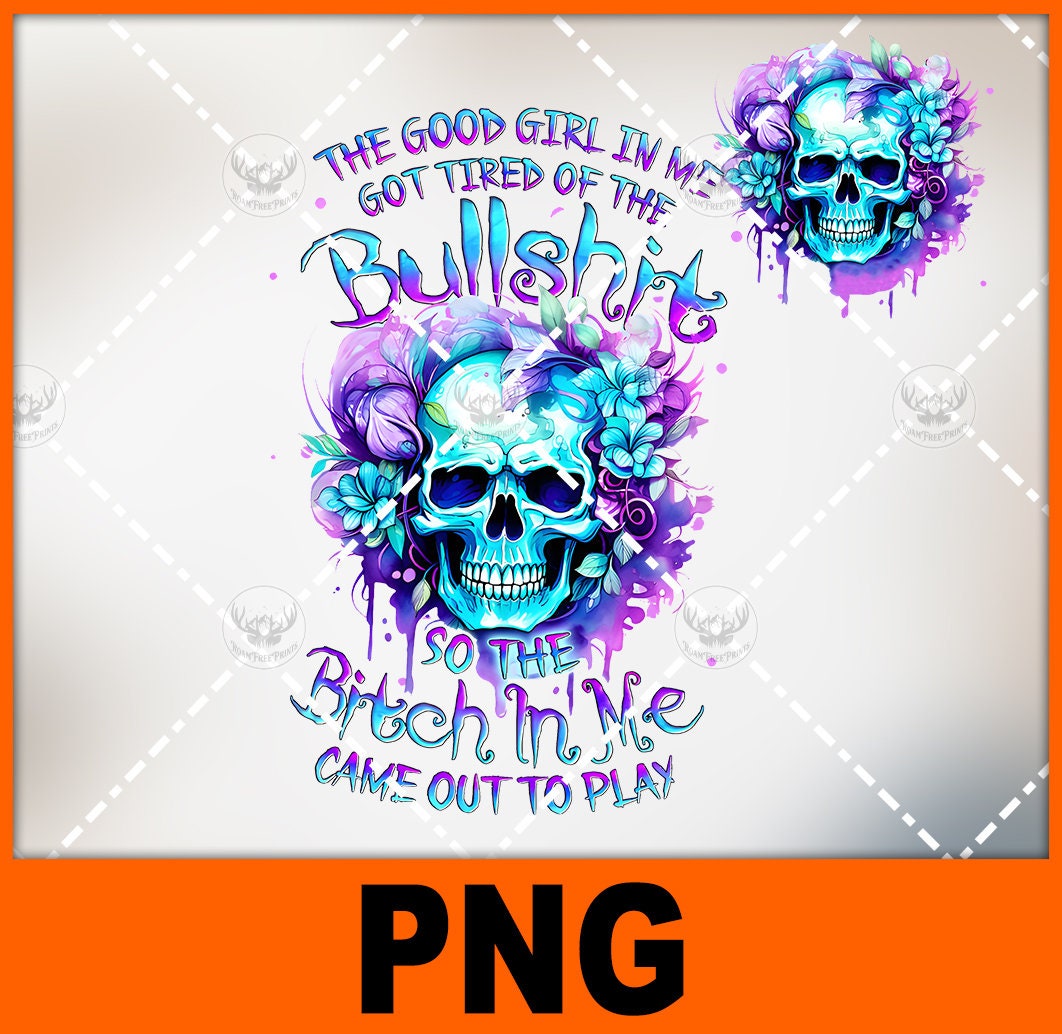 The Good Girl in Me Got Tired of the Bullshit so the Bitch in Me Came ...