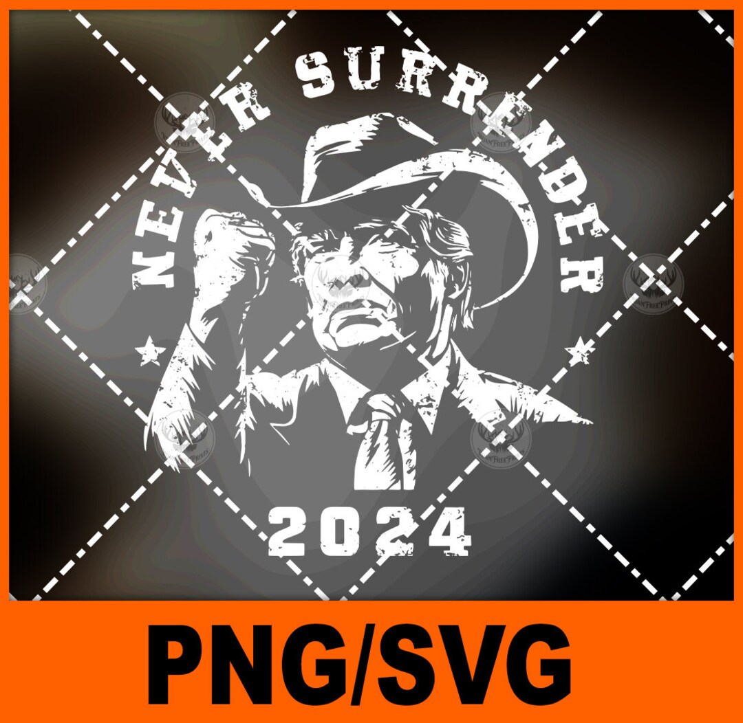 Never Surrender 2024-trump Western Style-png/svg File for Sublimation ...