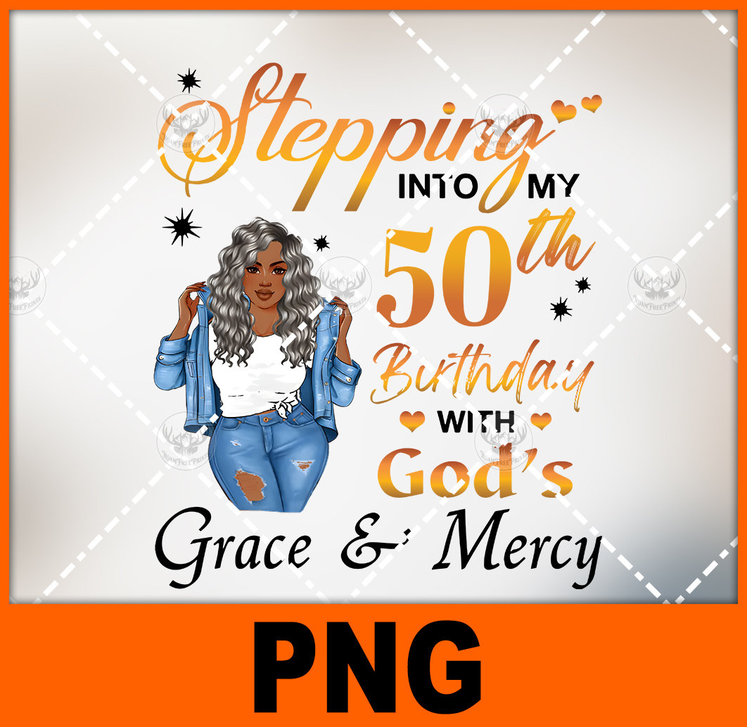Stepping Into My 50th Birthday With God's Grace & Mercy-gold Version- Custom File-png File for ...