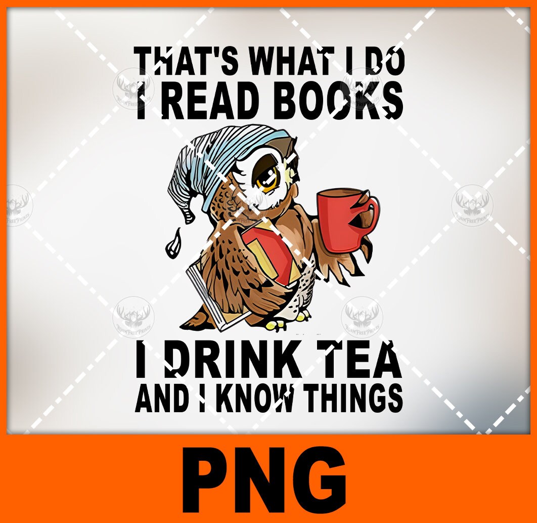That's What I Do I Read Books I Drink Tea and I Know Things-sleepy Owl ...
