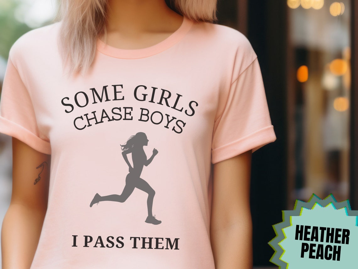 Some Girls Chase Boys - I Pass Them Girl Runner Shirt for Marathon ...