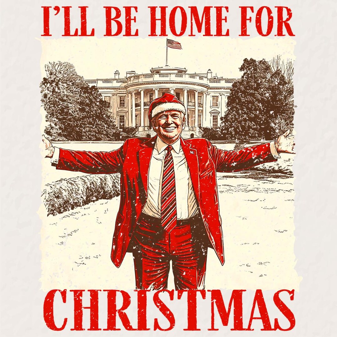 I'll Be Home for Christmas Trump Xmas Png, Trump Lover Christmas Png ...