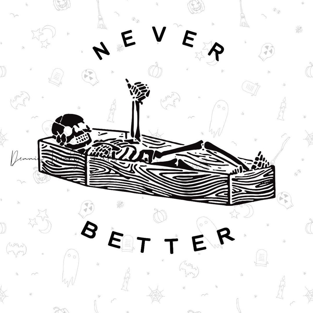 Never Better Skeleton Png, Never Better Skeleton Halloween Png,funny ...