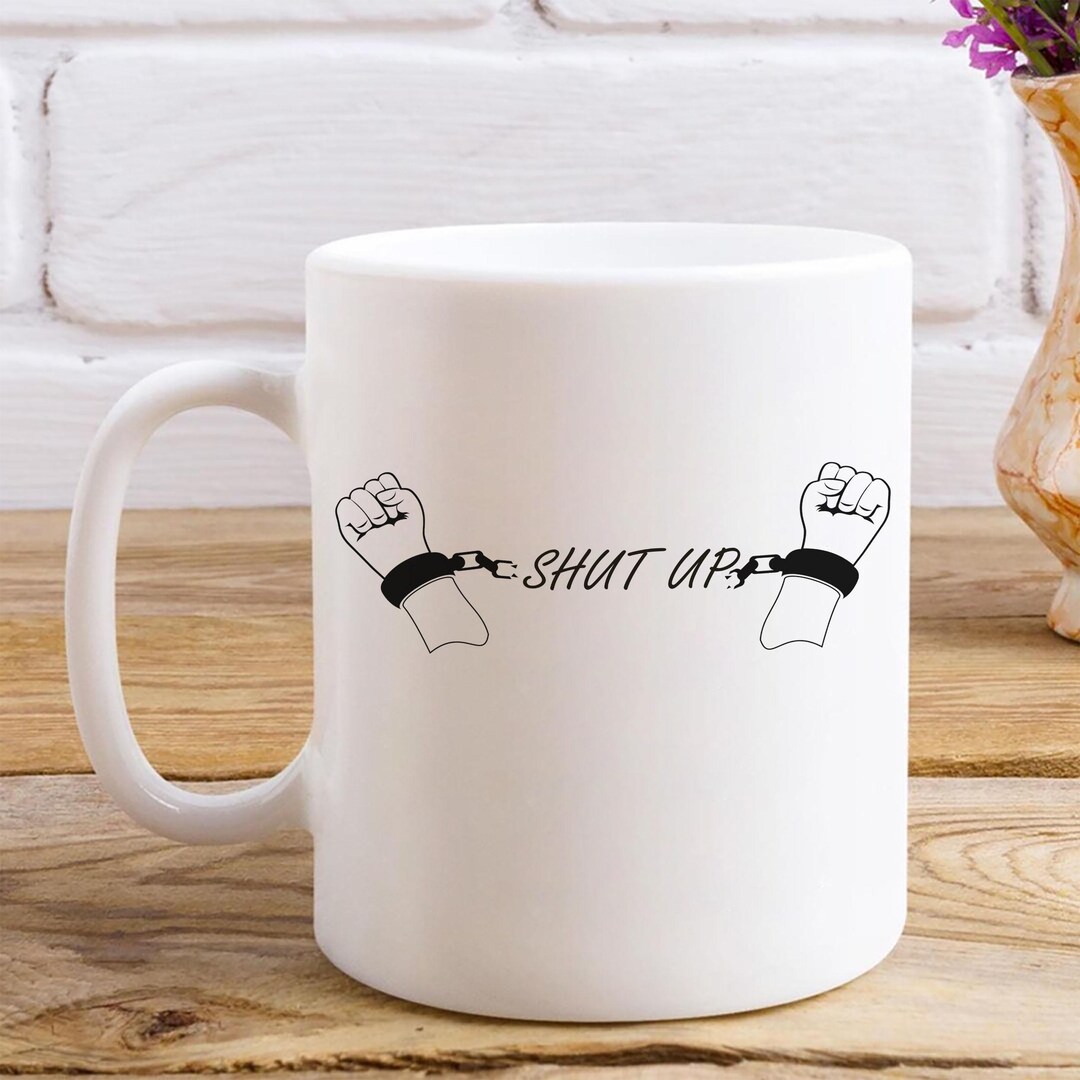 Shut up Mug, Shut Up, Shut up Merch, Shut up Coffee Mug, You Should ...